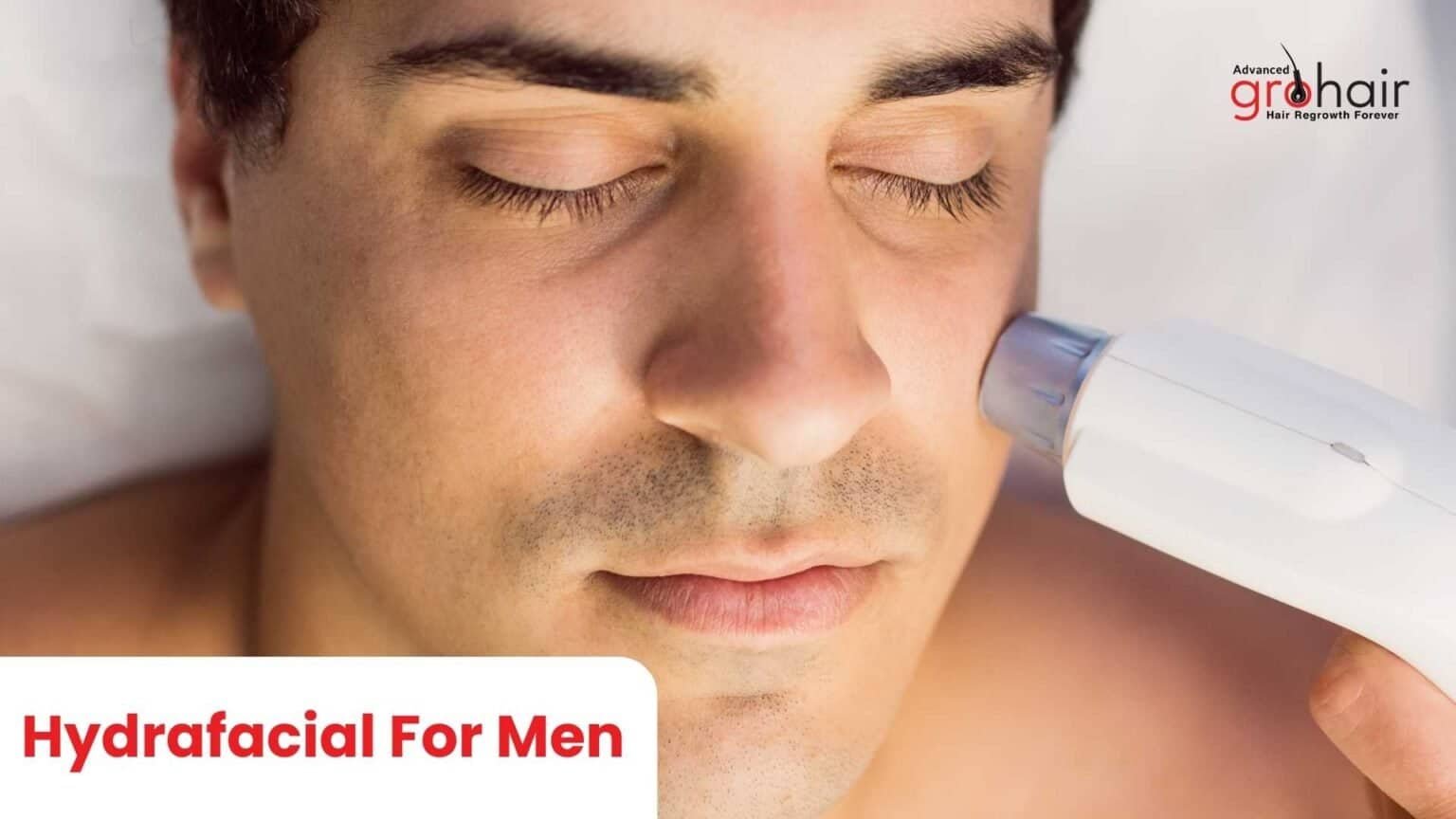 HydraFacial For Men: Process, Benefits & Cost